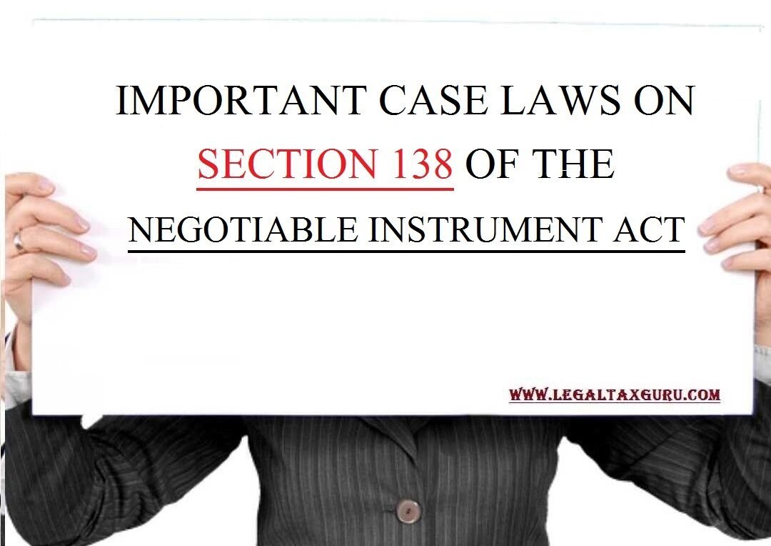 IMPORTANT CASE LAWS ON SECTION 138 OF THE NEGOTIABLE INSTRUMENT ACT ...